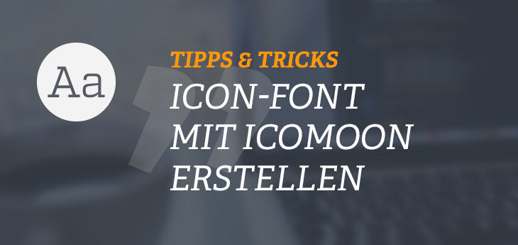 Icon-Font mit IcoMoon erstellen - Webdesign Köln: Internet-Agentur i ...